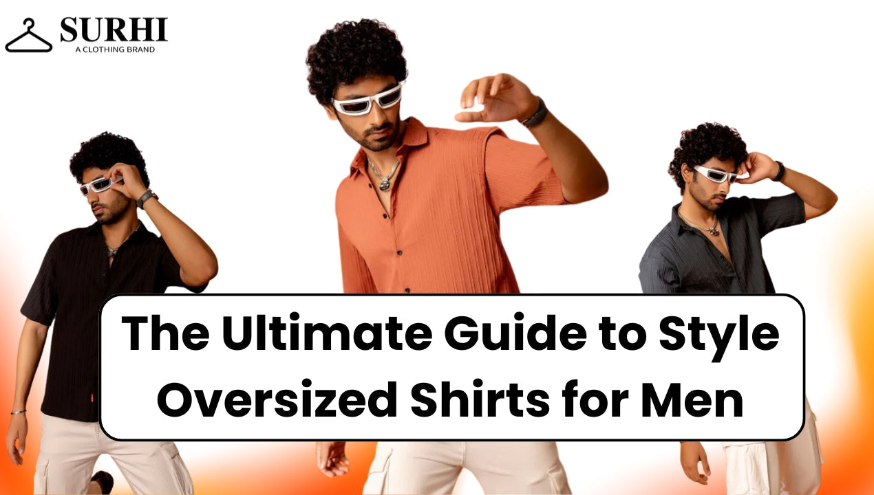 The Ultimate Guide to Style Oversized Shirts for Men - Surhi